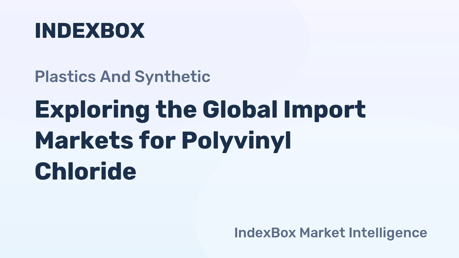 Exploring the Global Import Markets for Polyvinyl Chloride