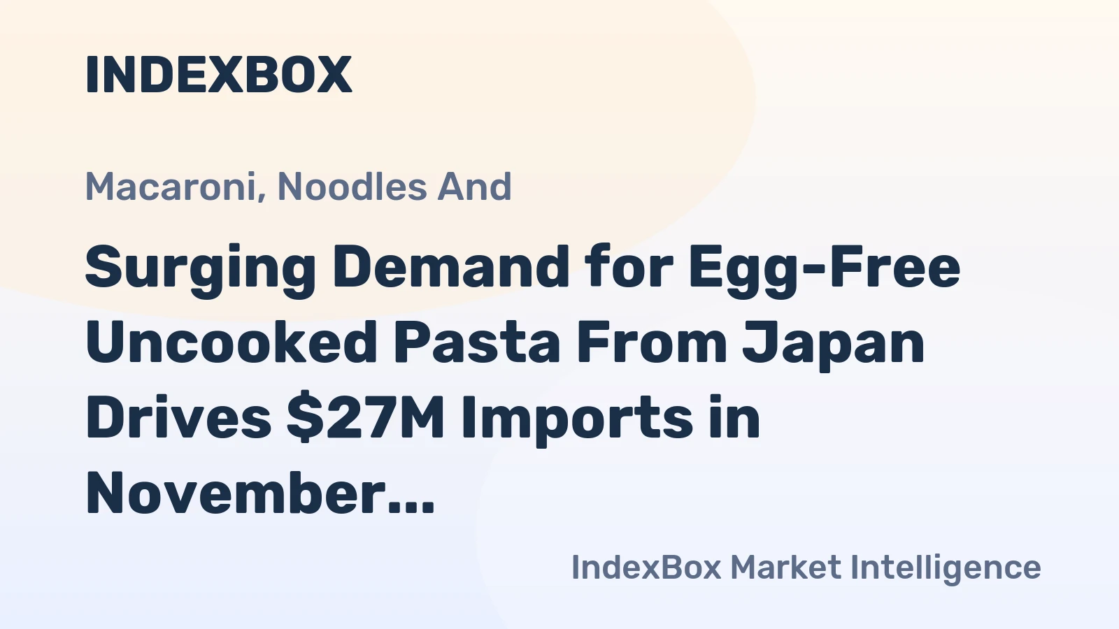Surging Demand for Egg-Free Uncooked Pasta From Japan Drives $27M Imports in November 2023