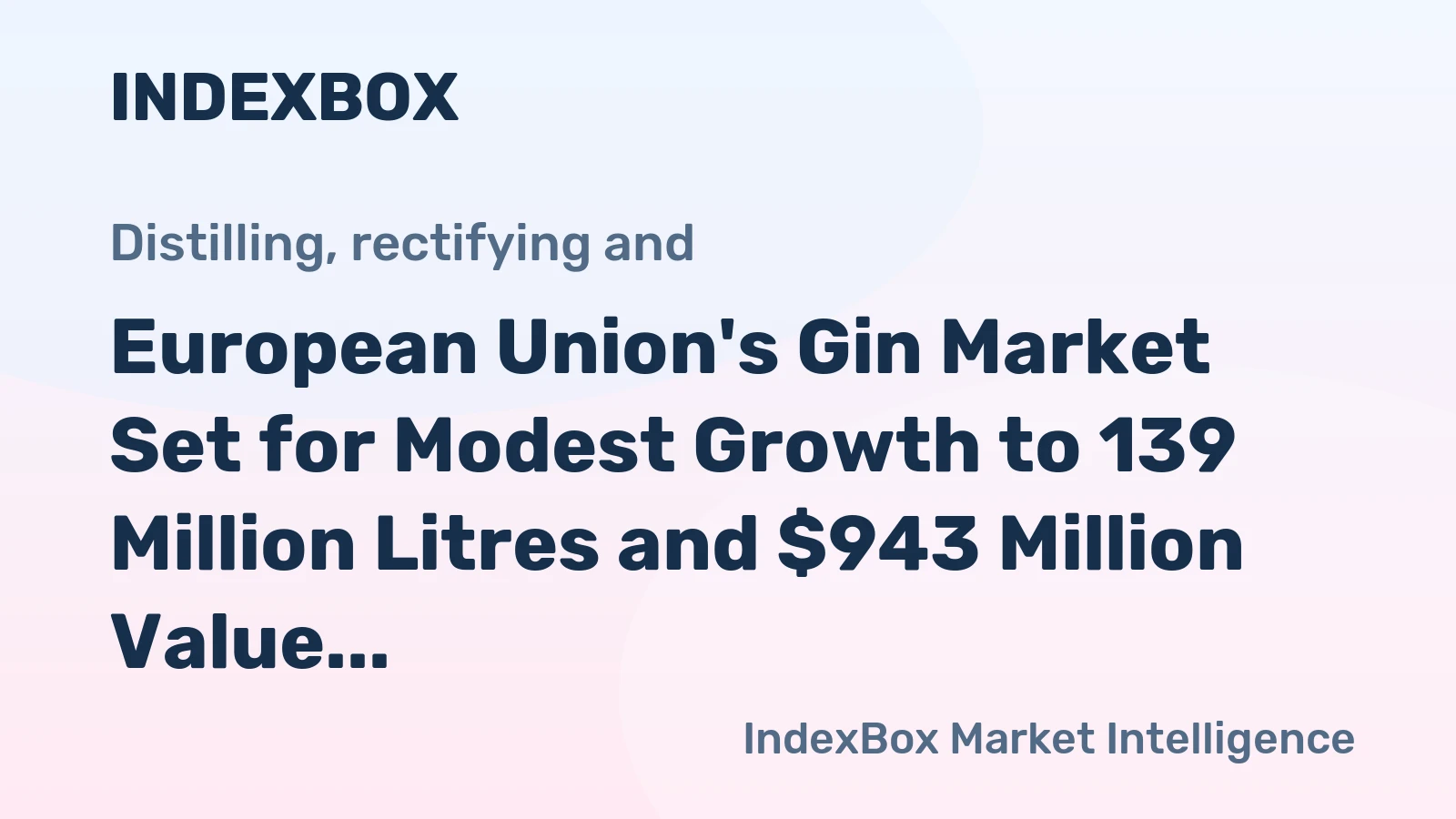European Union's Gin Market Set for Modest Growth to 139 Million Litres and $943 Million Value