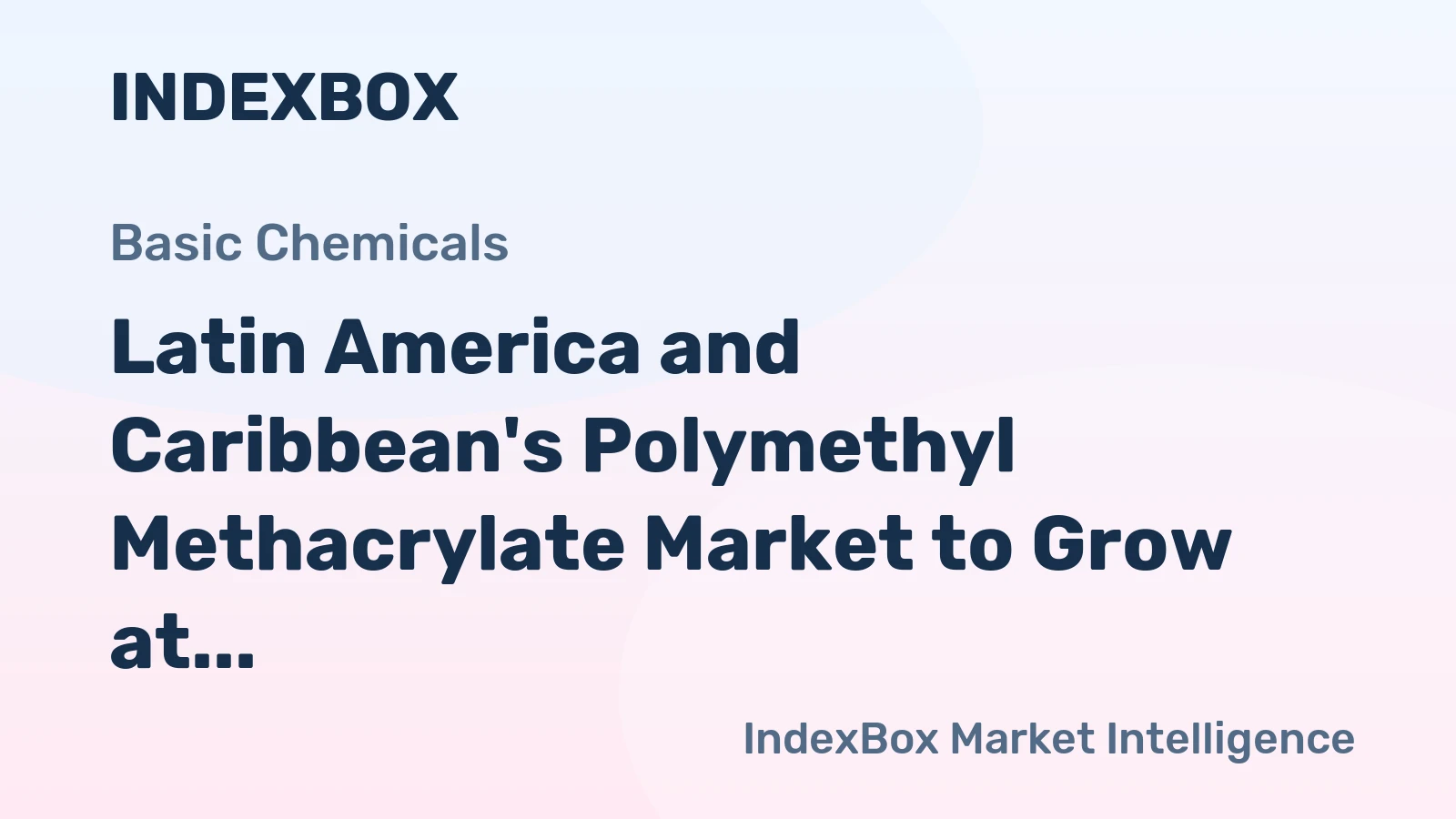 Latin America and Caribbean's Polymethyl Methacrylate Market to Grow at a CAGR of +1.2% over the Next Decade