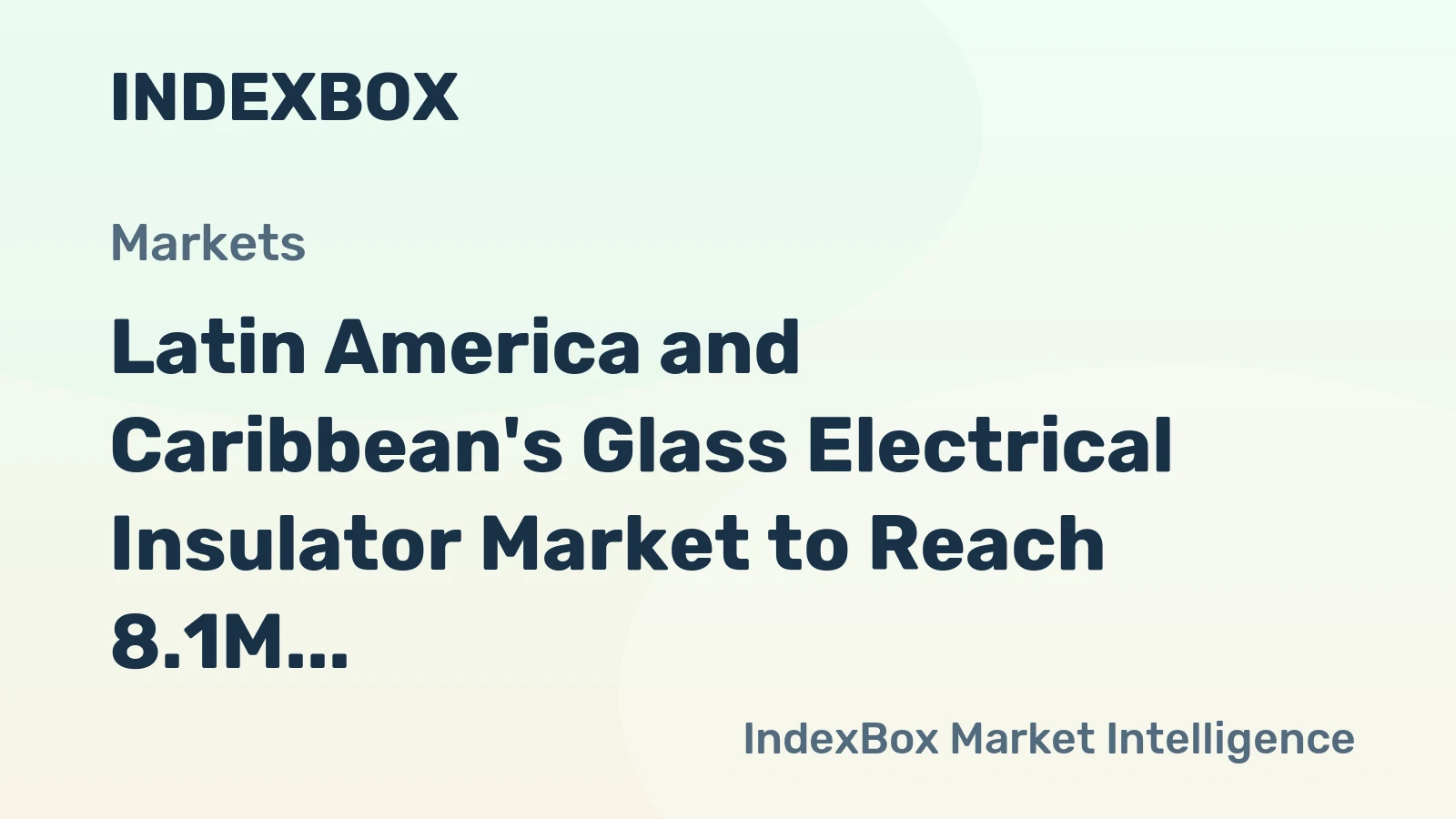 Latin America and Caribbean's Glass Electrical Insulator Market to Reach 8.1M Units and $26M by 2035