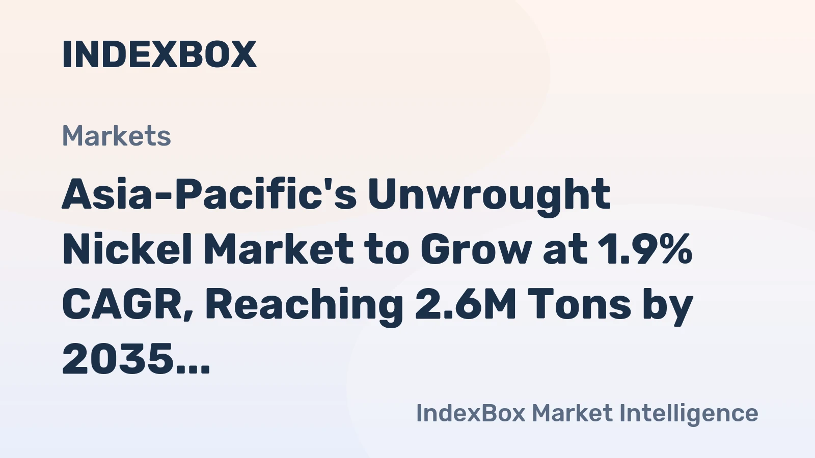 Asia-Pacific's Unwrought Nickel Market to Grow at 1.9% CAGR, Reaching 2.6M Tons by 2035