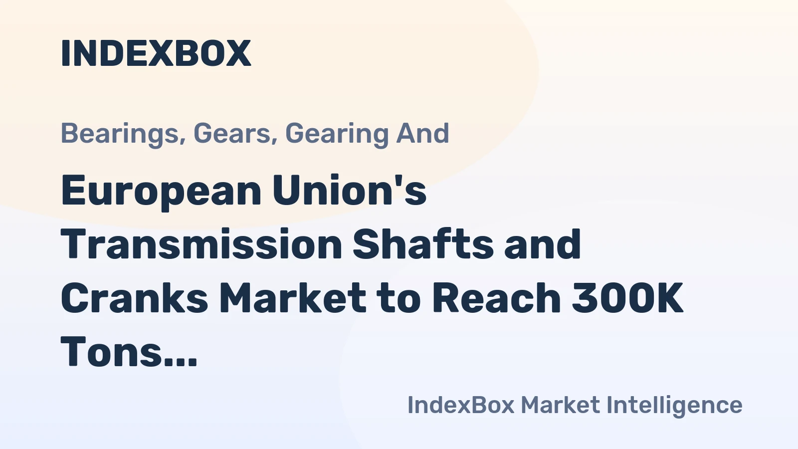 European Union's Transmission Shafts and Cranks Market to Reach 300K Tons and $2.5B by 2035
