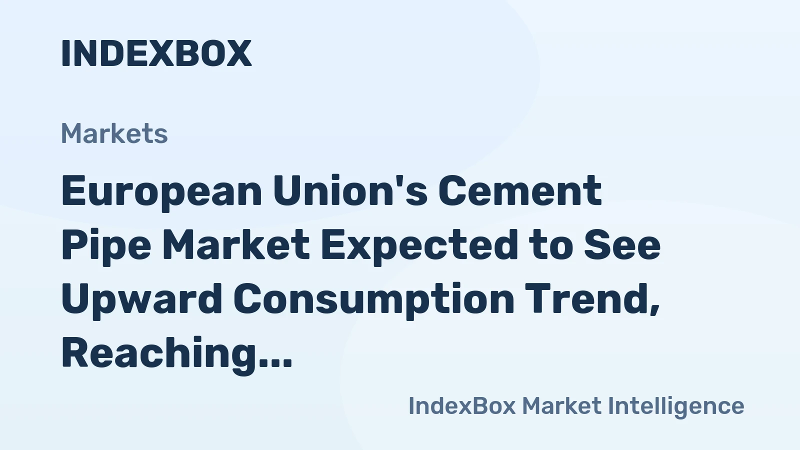 European Union's Cement Pipe Market Expected to See Upward Consumption Trend, Reaching 34M Tons and $27B by 2035