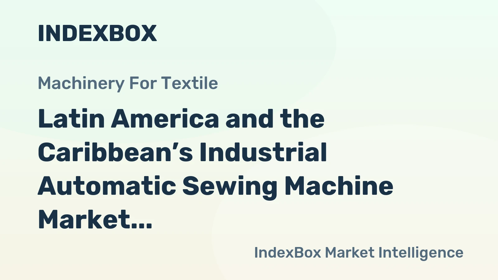 Latin America and the Caribbean’s Industrial Automatic Sewing Machine Market to Reach 268K Units and $291M