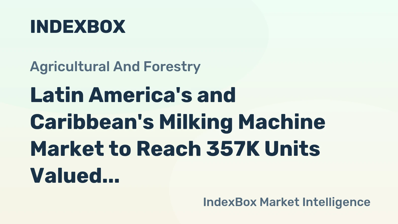 Latin America's and Caribbean's Milking Machine Market to Reach 357K Units Valued at $439M by 2035