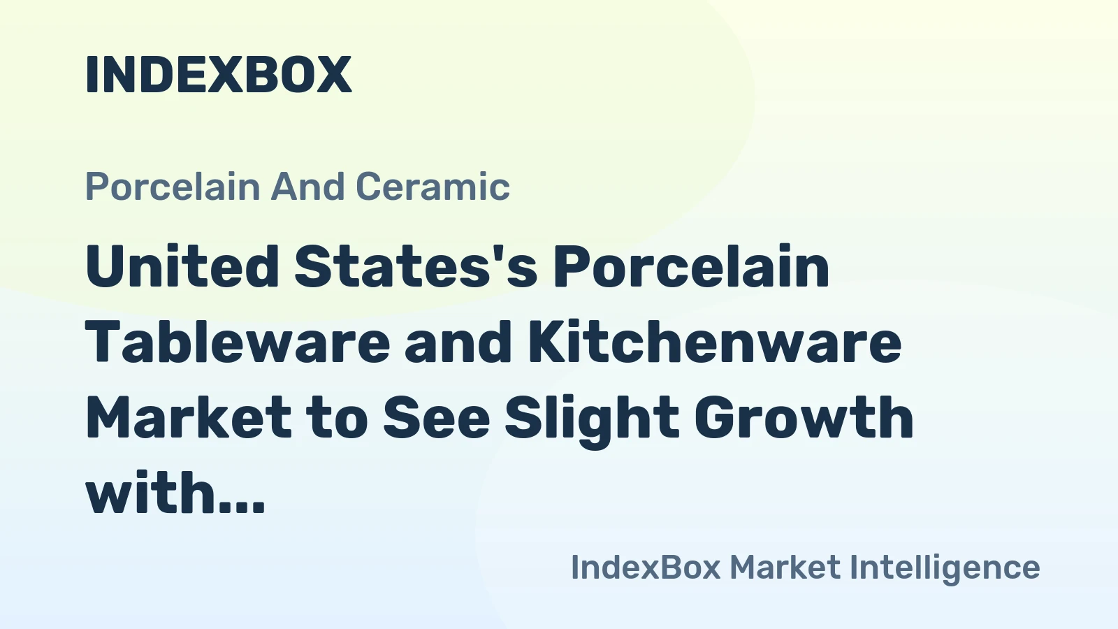 United States's Porcelain Tableware and Kitchenware Market to See Slight Growth with +0.2% CAGR over Next Decade