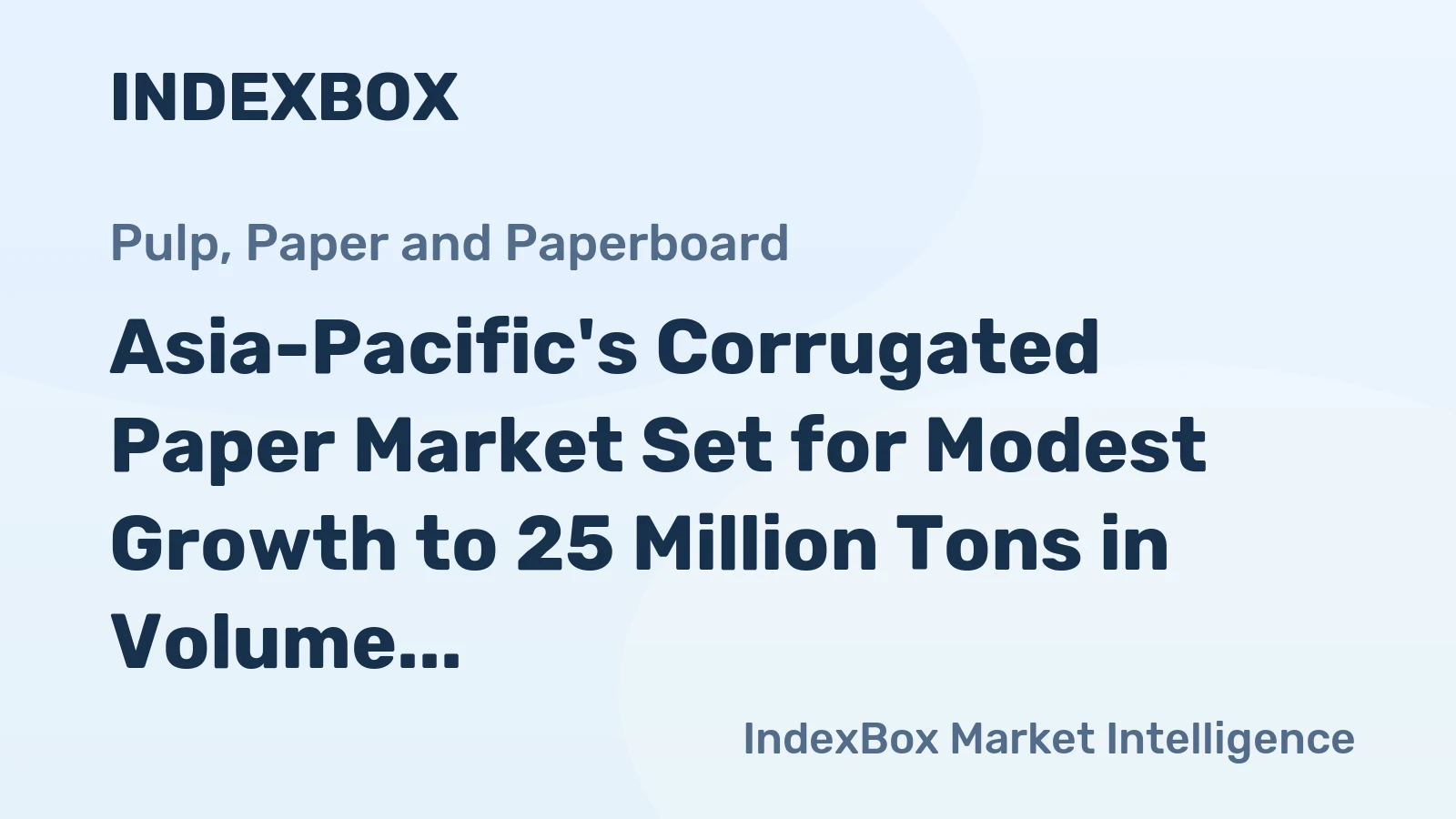 Asia-Pacific's Corrugated Paper Market Set for Modest Growth to 25 Million Tons in Volume and $36.2 Billion in Value