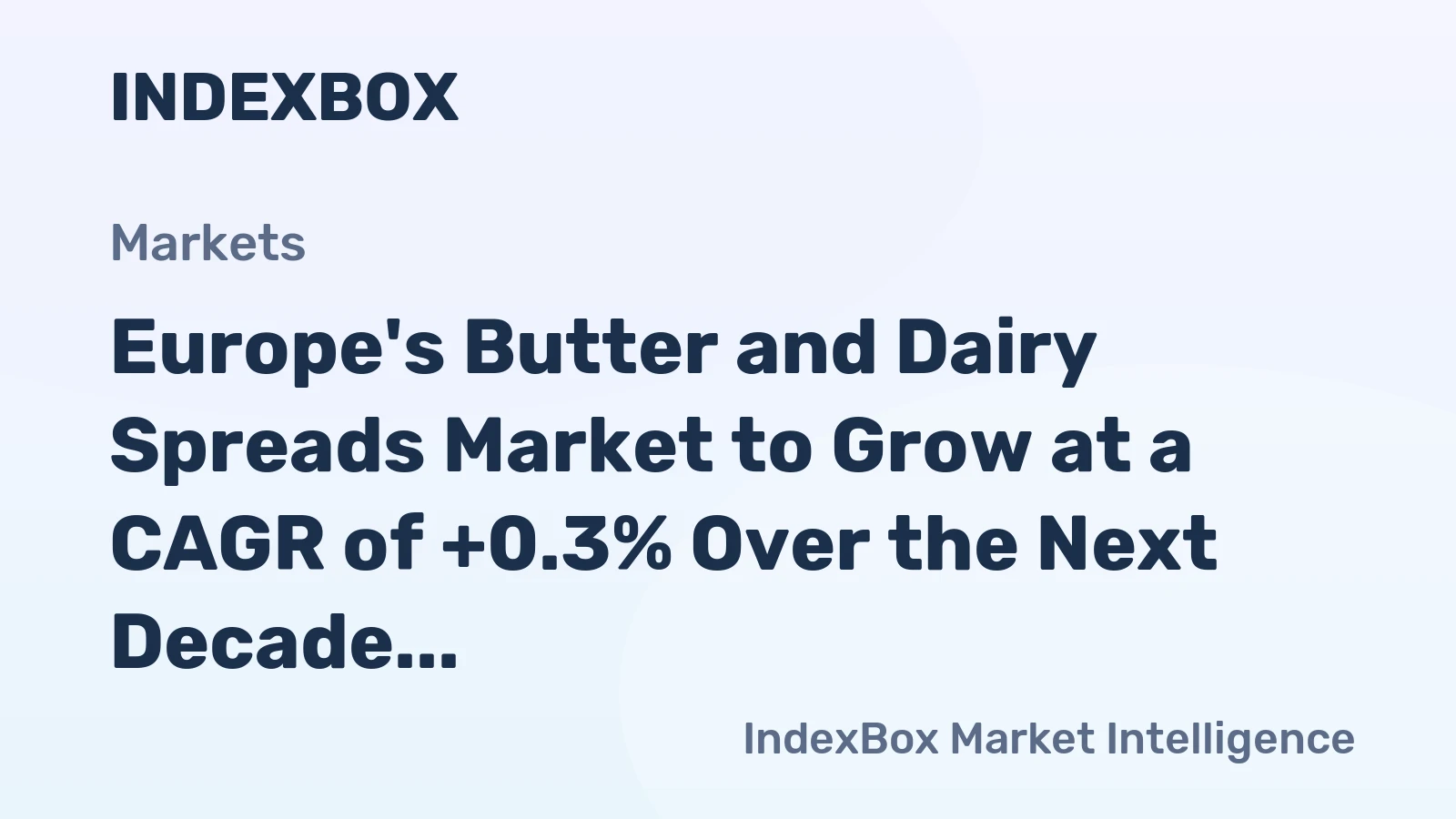 Europe's Butter and Dairy Spreads Market to Grow at a CAGR of +0.3% Over the Next Decade