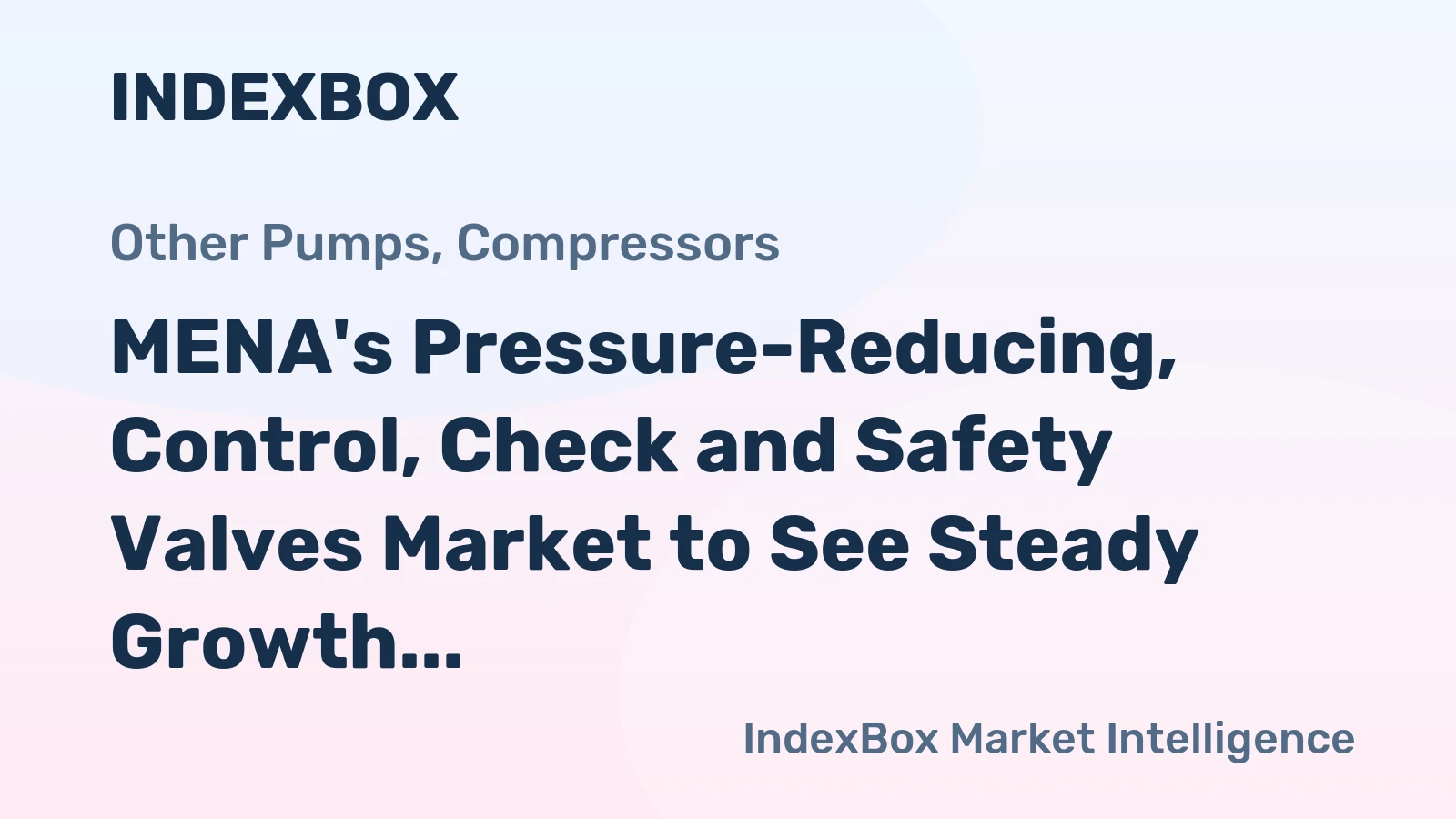 MENA's Pressure-Reducing, Control, Check and Safety Valves Market to See Steady Growth with +1.4% CAGR