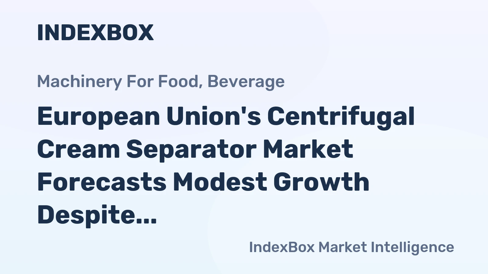 European Union's Centrifugal Cream Separator Market Forecasts Modest Growth Despite Recent Sharp Contraction
