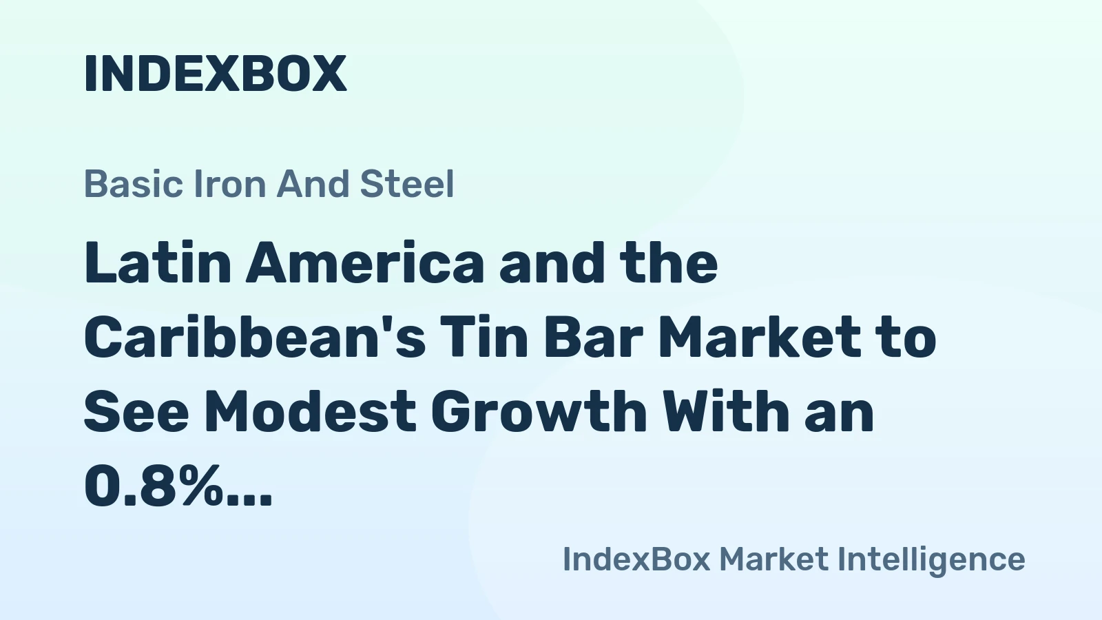Latin America and the Caribbean's Tin Bar Market to See Modest Growth With an 0.8% Volume CAGR