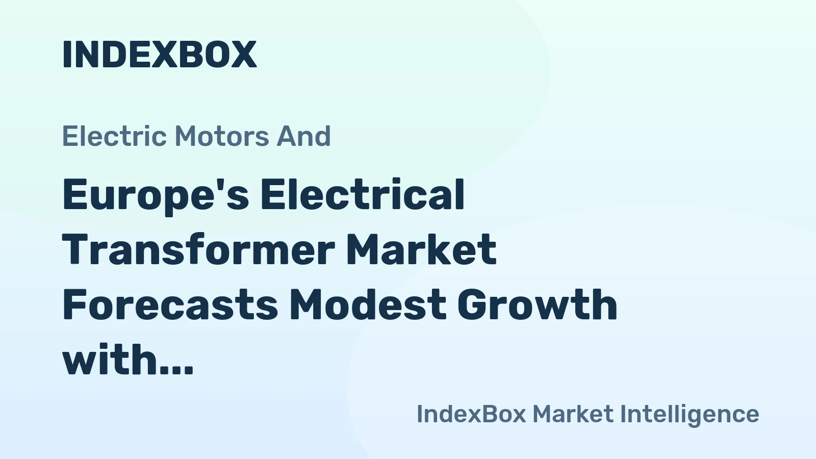 Europe's Electrical Transformer Market Forecasts Modest Growth with a 1.2% CAGR