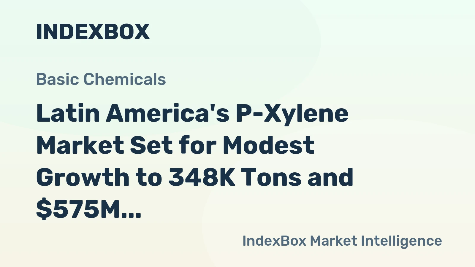 Latin America's P-Xylene Market Set for Modest Growth to 348K Tons and $575M After Period of Severe Contraction