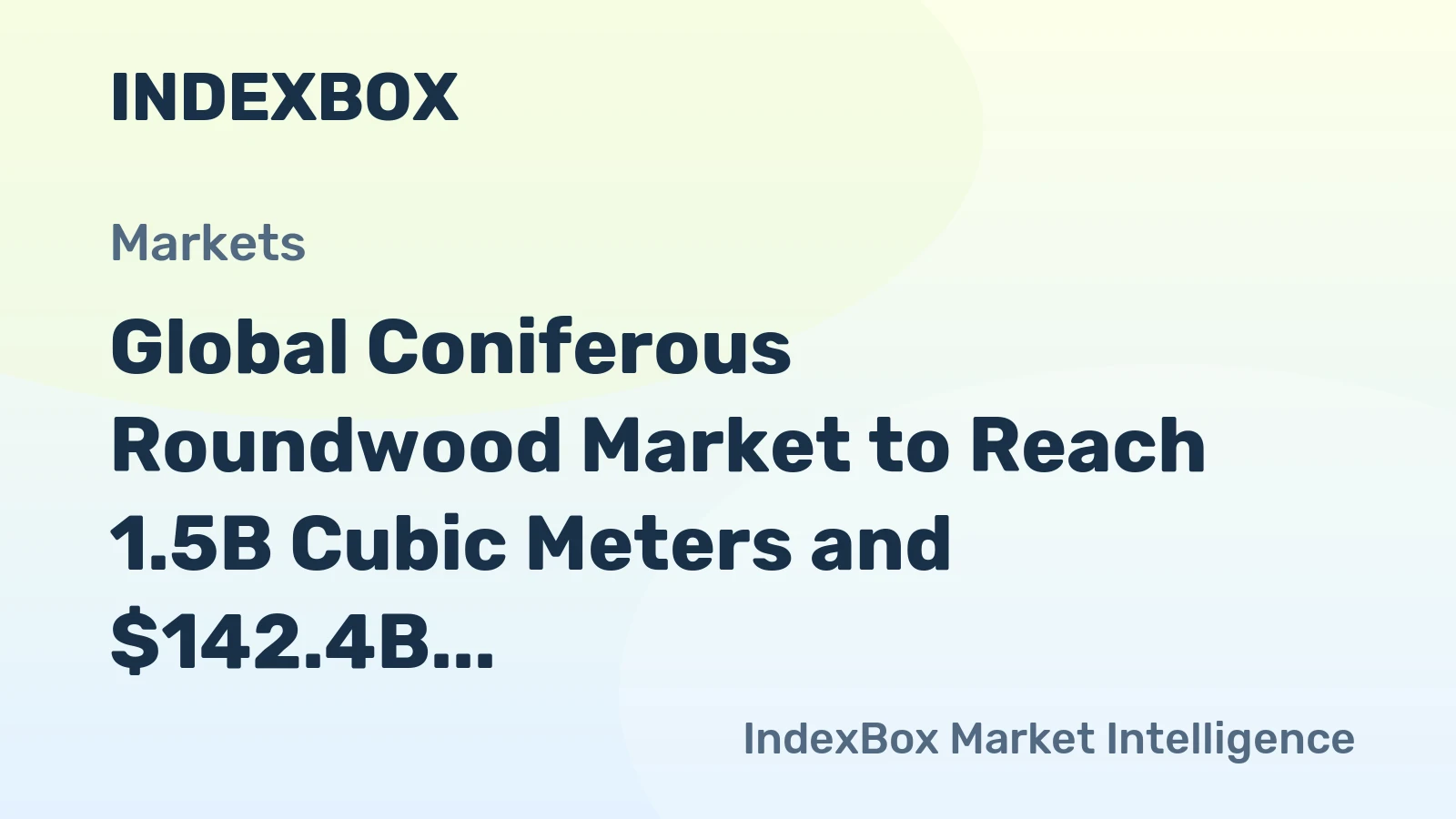 Global Coniferous Roundwood Market to Reach 1.5B Cubic Meters and $142.4B by 2035