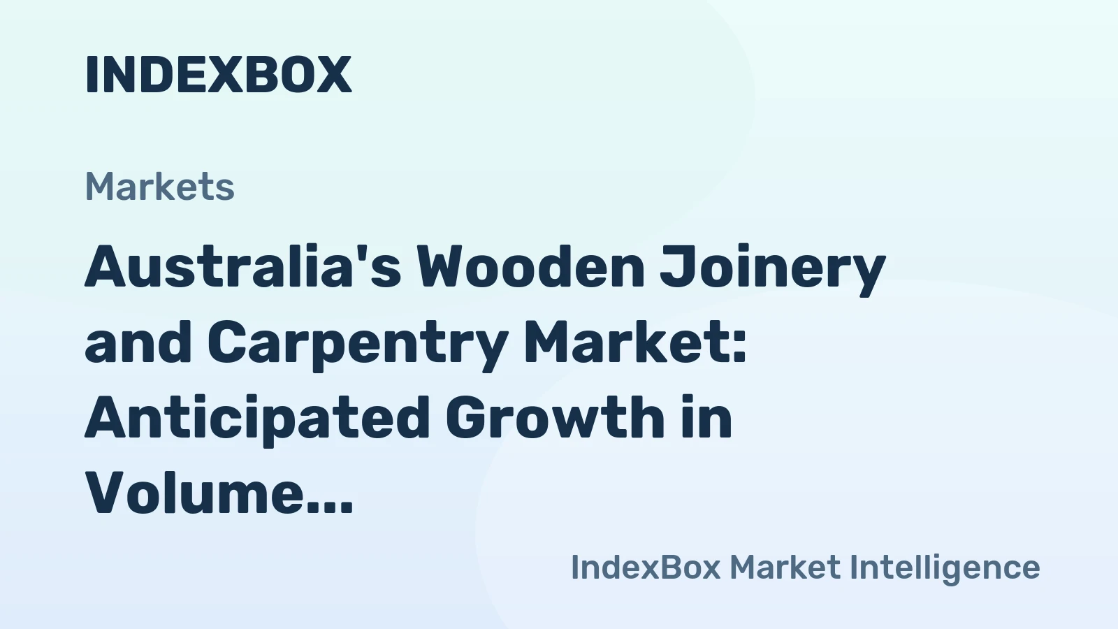 Australia's Wooden Joinery and Carpentry Market: Anticipated Growth in Volume and Value Over Next Decade