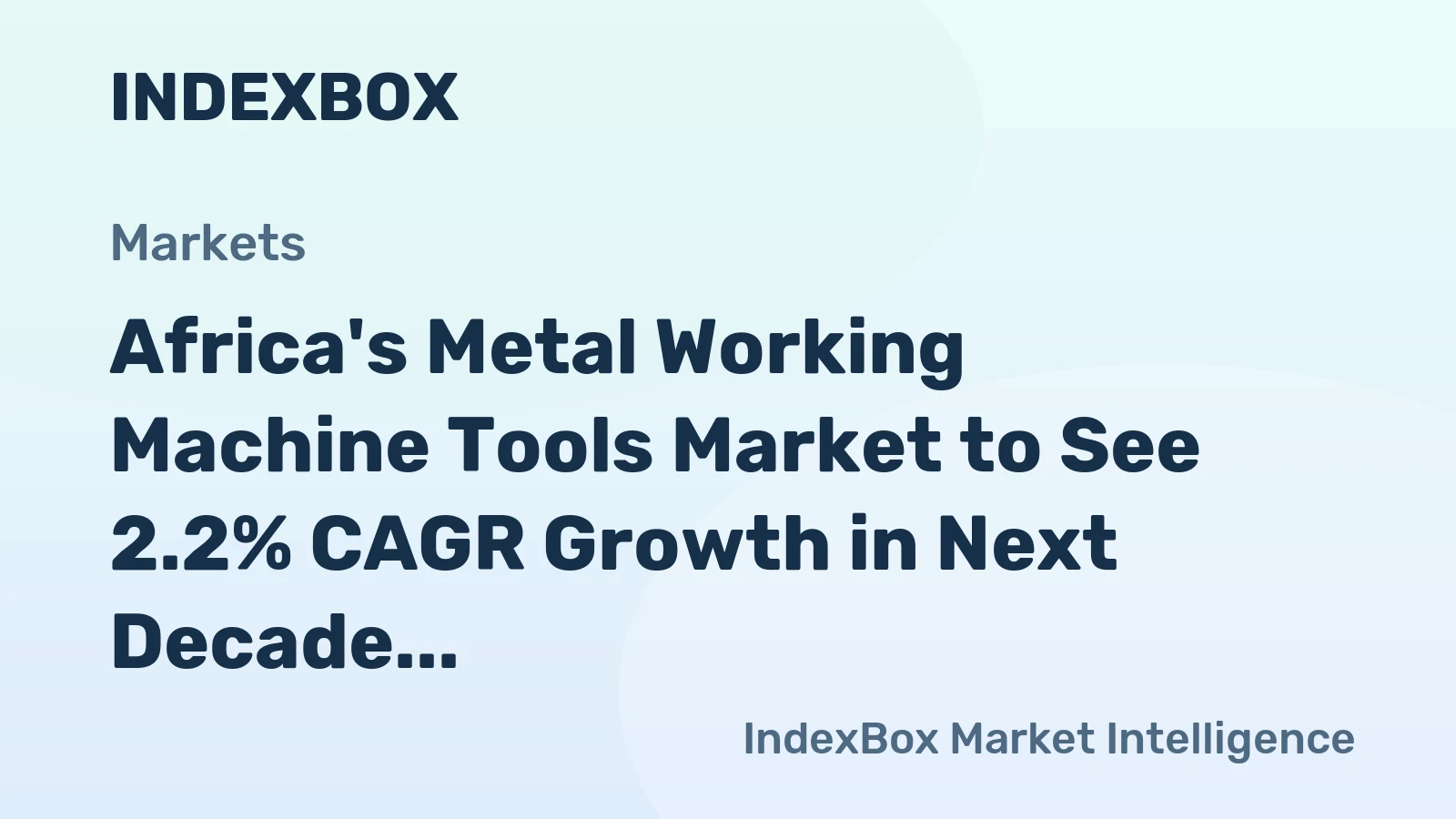 Africa's Metal Working Machine Tools Market to See 2.2% CAGR Growth in Next Decade