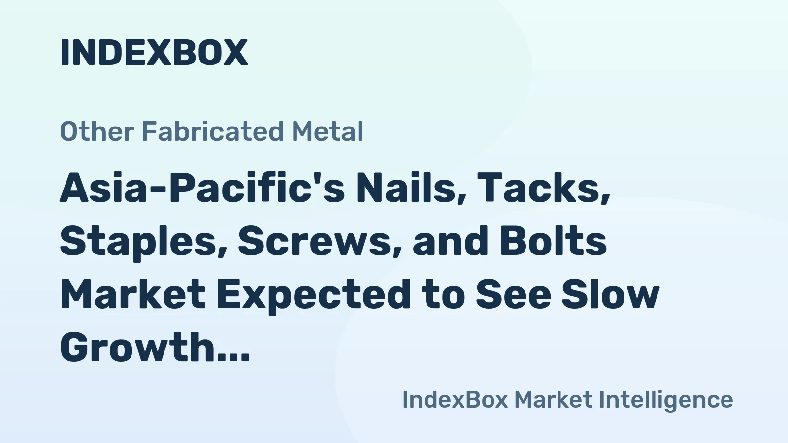 Asia-Pacific's Nails, Tacks, Staples, Screws, and Bolts Market Expected to See Slow Growth with +0.1% CAGR from 2024 to 2035