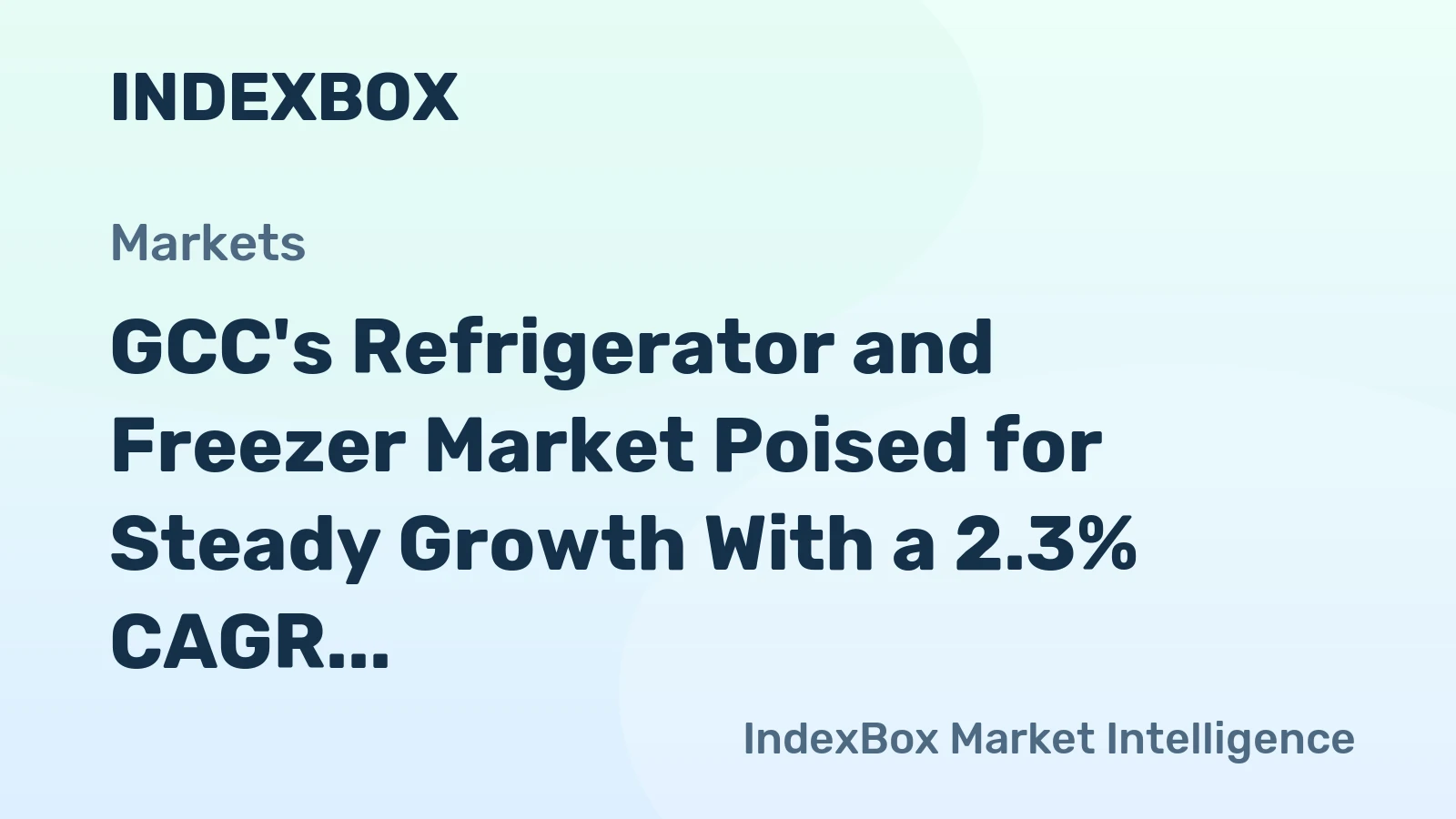 GCC's Refrigerator and Freezer Market Poised for Steady Growth With a 2.3% CAGR in Value