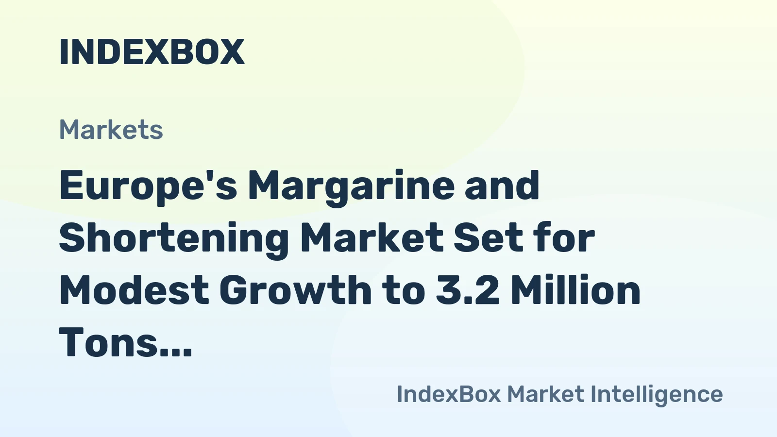Europe's Margarine and Shortening Market Set for Modest Growth to 3.2 Million Tons and $5.6 Billion