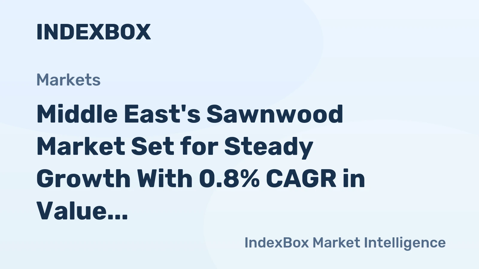 Middle East's Sawnwood Market Set for Steady Growth With 0.8% CAGR in Value