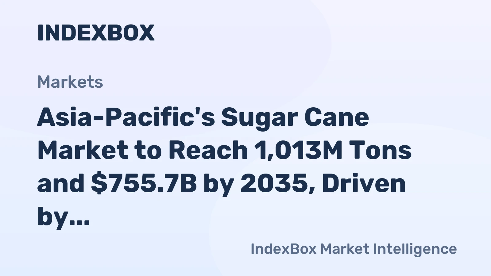 Asia-Pacific's Sugar Cane Market to Reach 1,013M Tons and $755.7B by 2035, Driven by Increasing Demand