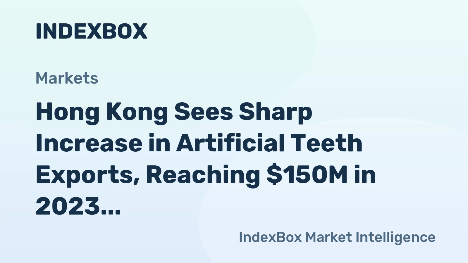Hong Kong Sees Sharp Increase in Artificial Teeth Exports, Reaching $150M in 2023