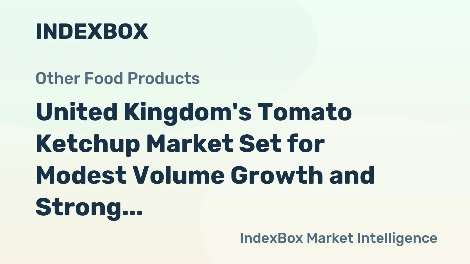 United Kingdom's Tomato Ketchup Market Set for Modest Volume Growth and Strong Value Increase to $1.1 Billion