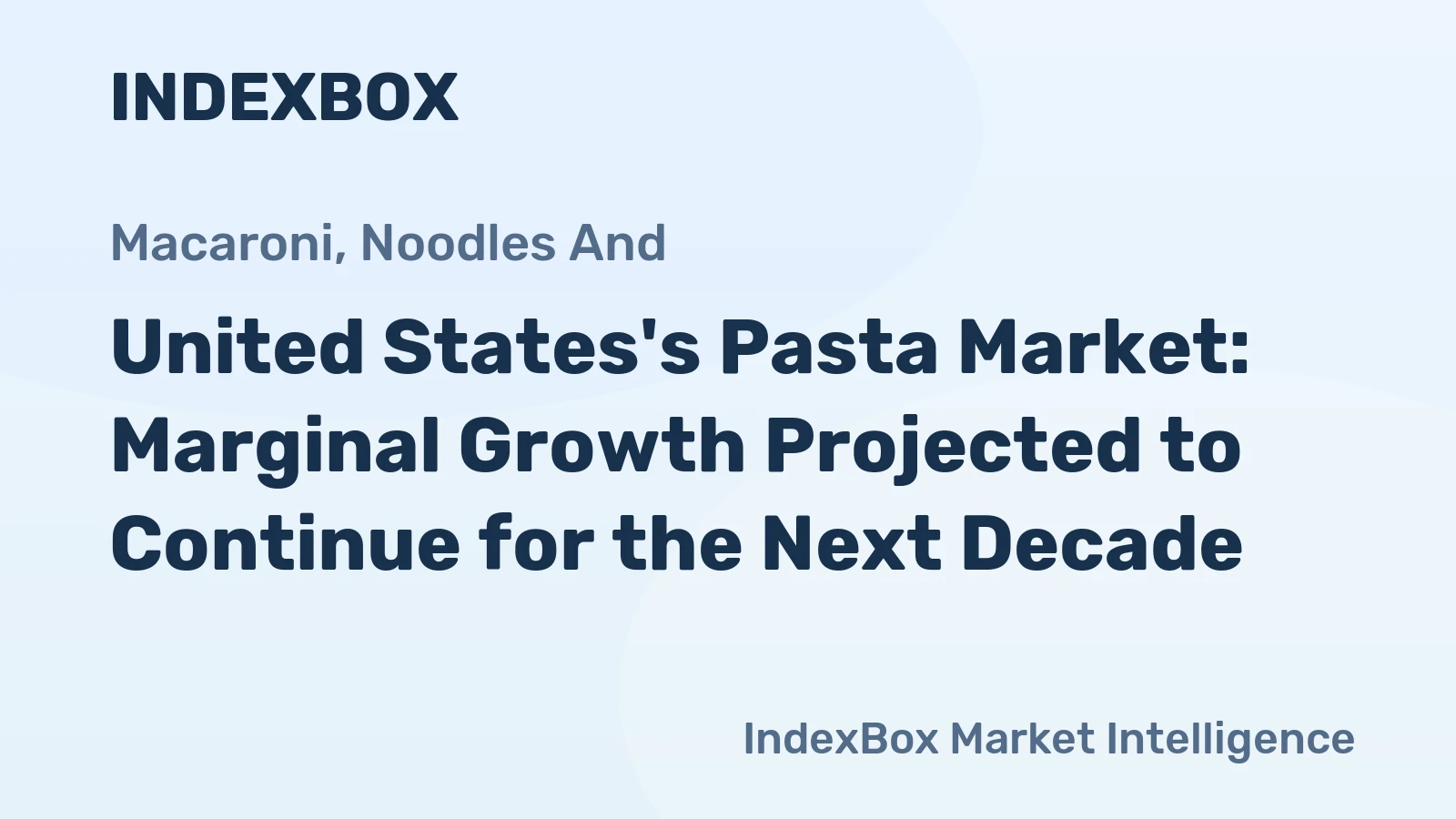 United States's Pasta Market: Marginal Growth Projected to Continue for the Next Decade