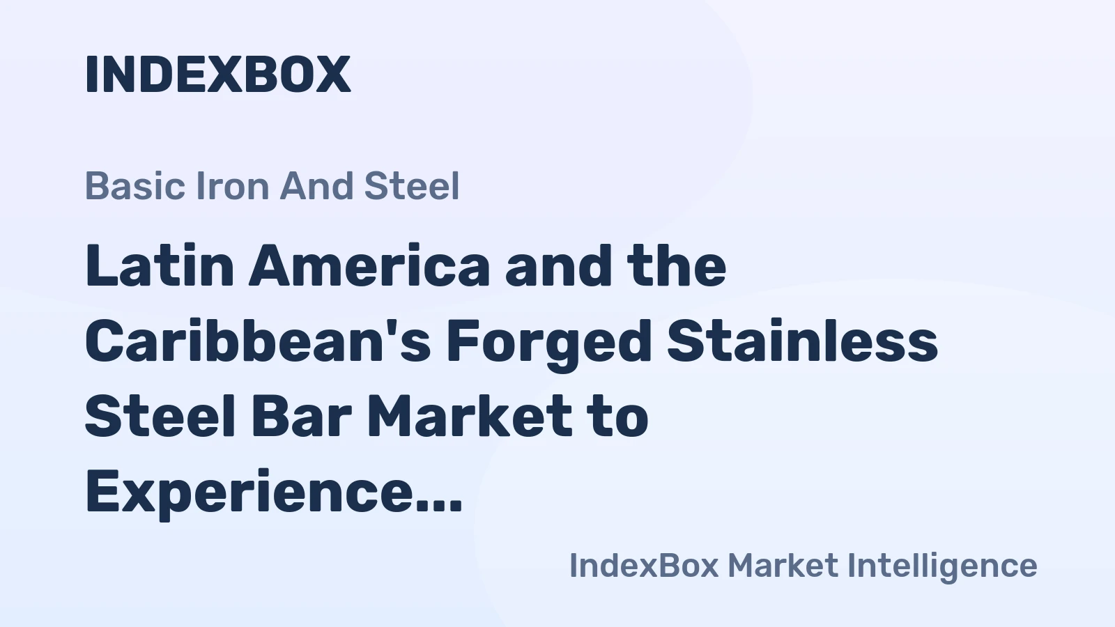 Latin America and the Caribbean's Forged Stainless Steel Bar Market to Experience Slight Growth with +0.3% CAGR