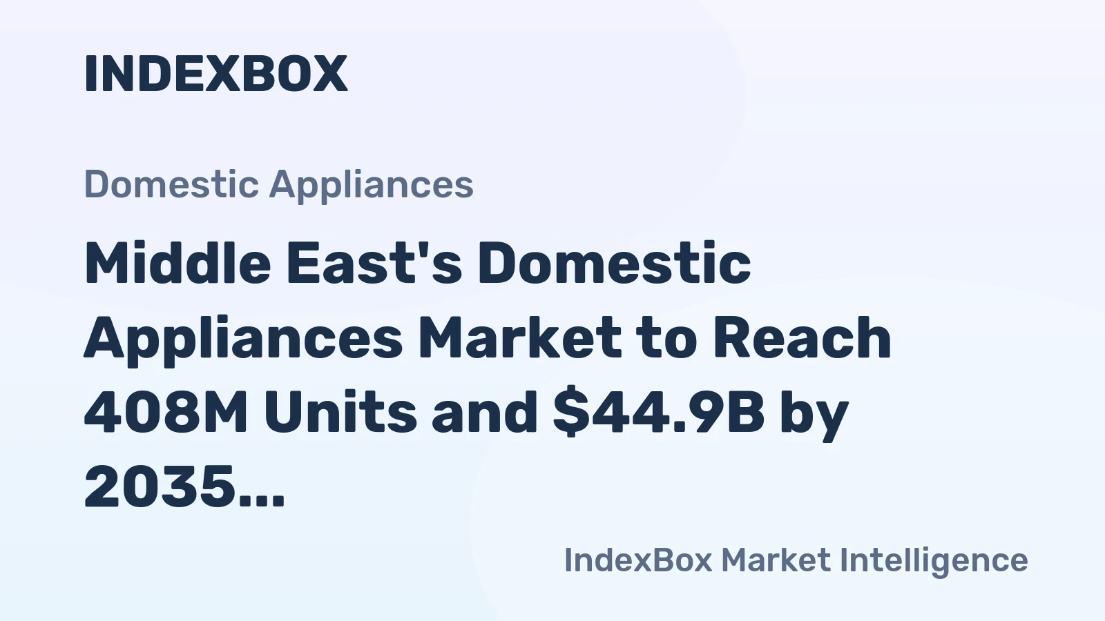 Middle East's Domestic Appliances Market to Reach 408M Units and $44.9B by 2035