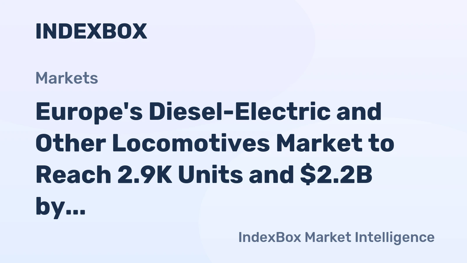 Europe's Diesel-Electric and Other Locomotives Market to Reach 2.9K Units and $2.2B by 2035