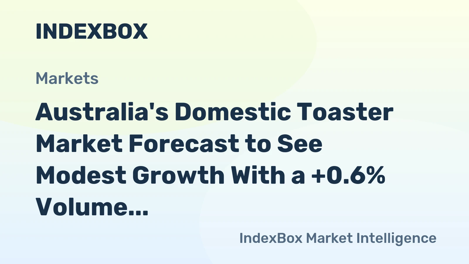 Australia's Domestic Toaster Market Forecast to See Modest Growth With a +0.6% Volume CAGR