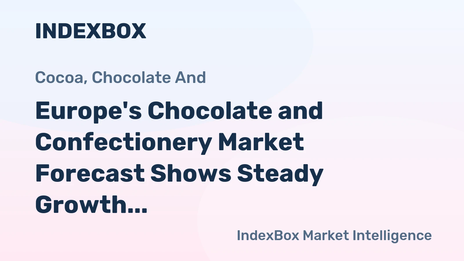 Europe's Chocolate and Confectionery Market Forecast Shows Steady Growth with a 2.3% CAGR in Value