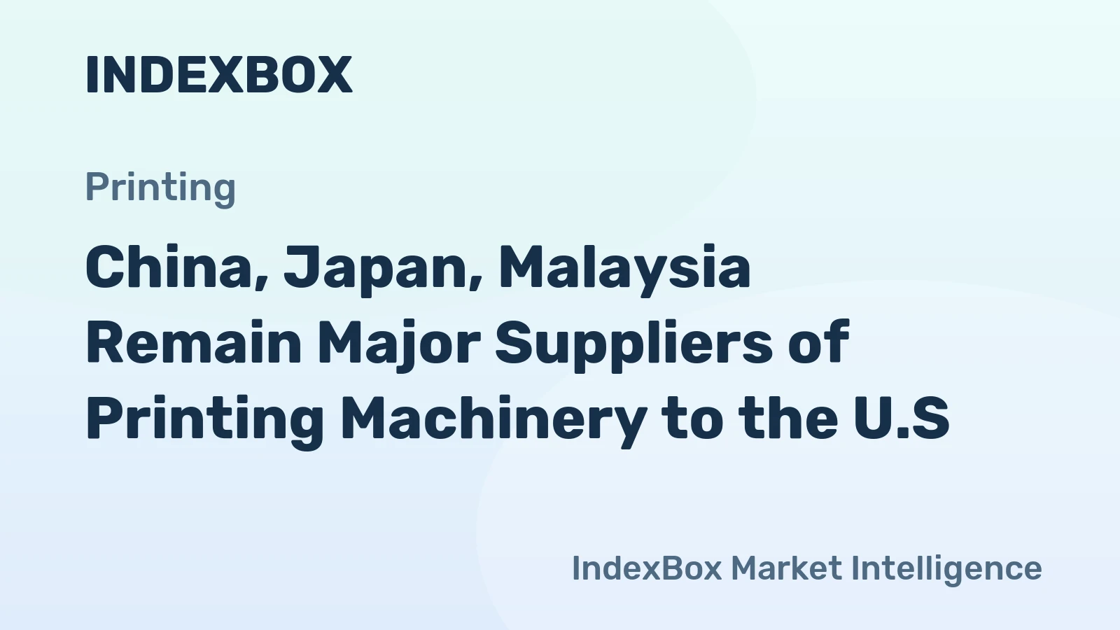 China, Japan, Malaysia Remain Major Suppliers of Printing Machinery to the U.S.