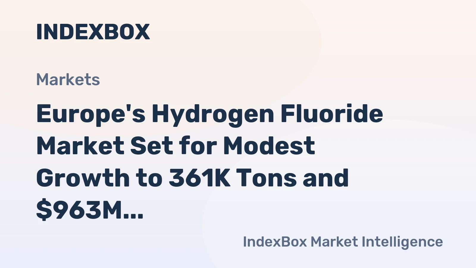 Europe's Hydrogen Fluoride Market Set for Modest Growth to 361K Tons and $963M