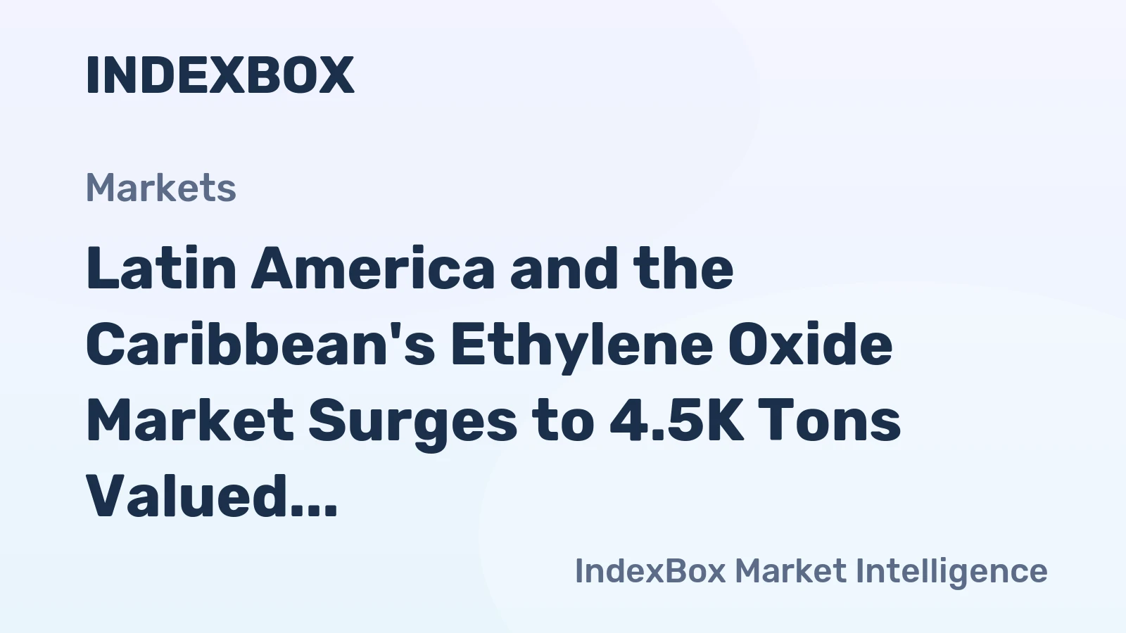 Latin America and the Caribbean's Ethylene Oxide Market Surges to 4.5K Tons Valued at $40 Million