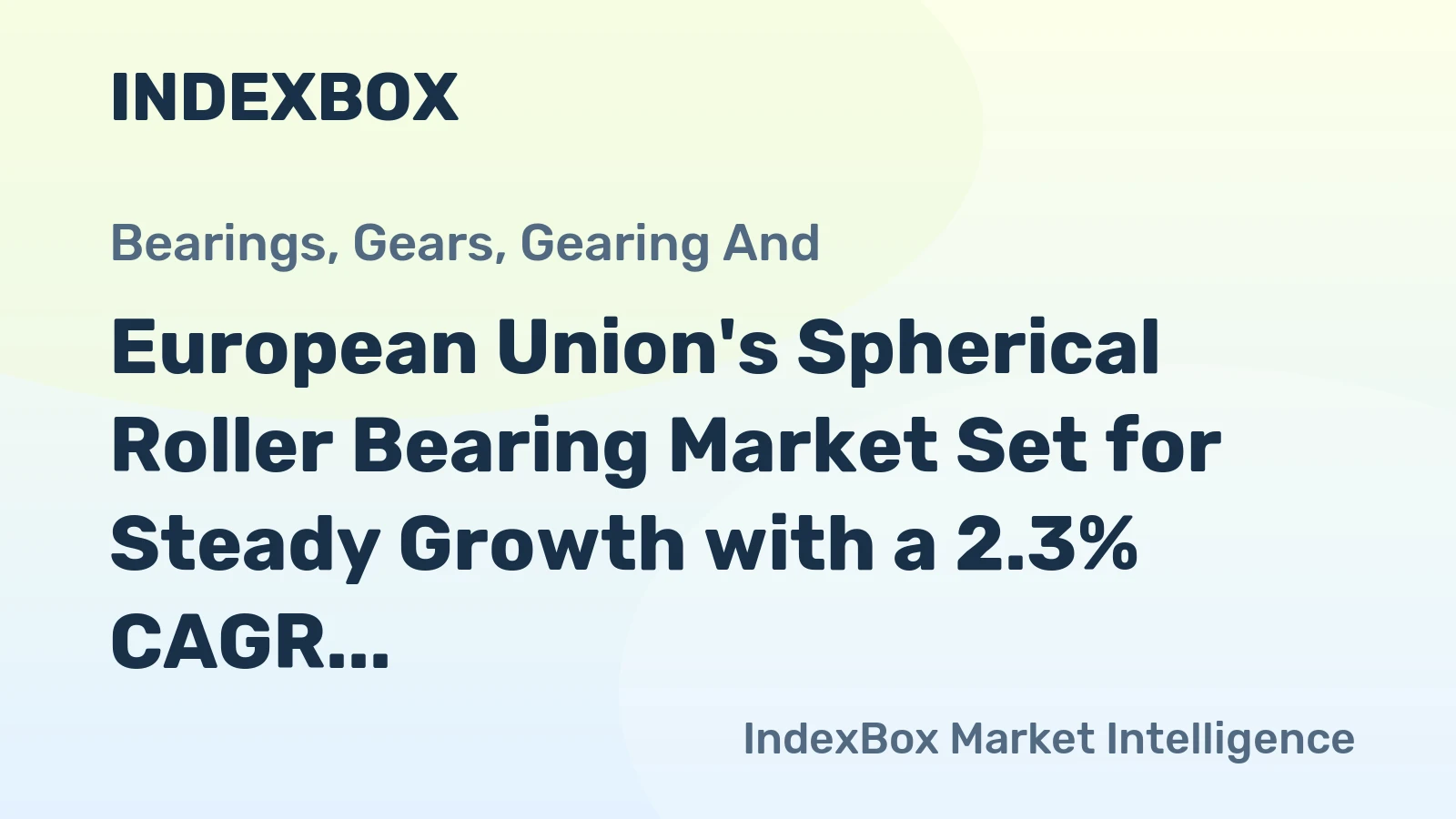 European Union's Spherical Roller Bearing Market Set for Steady Growth with a 2.3% CAGR in Value