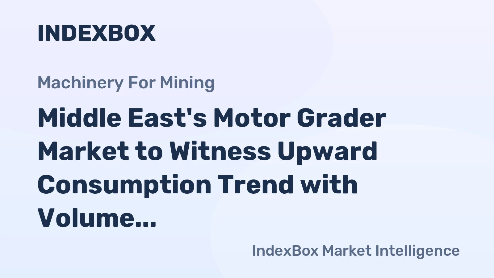 Middle East's Motor Grader Market to Witness Upward Consumption Trend with Volume Reaching 1.9K Units and Value Hitting $220M by 2035
