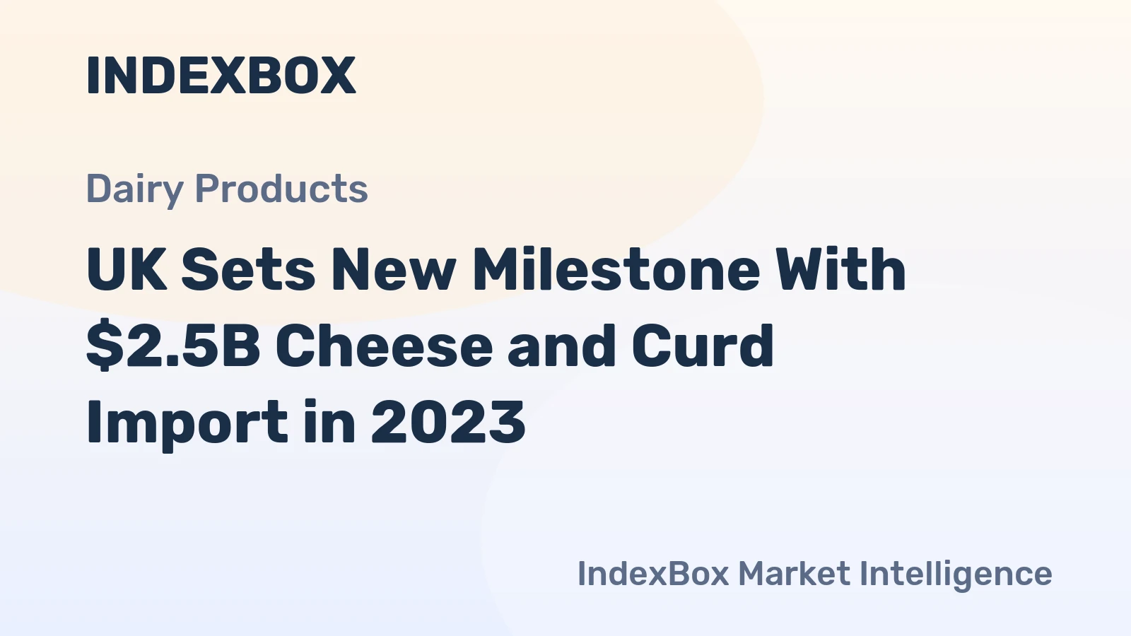 UK Sets New Milestone With $2.5B Cheese and Curd Import in 2023