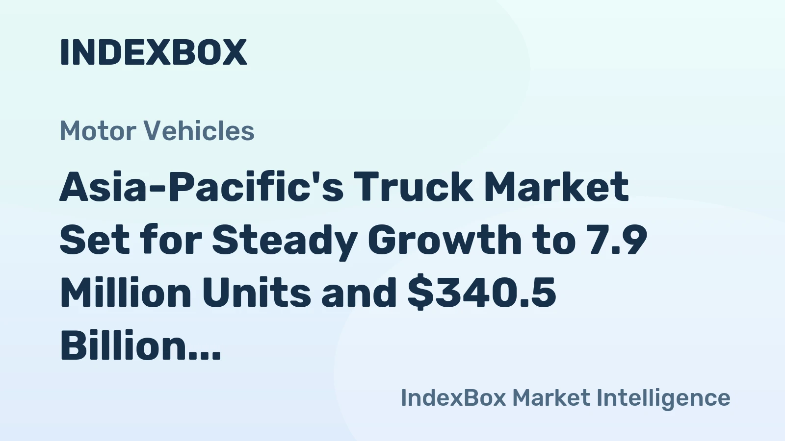 Asia-Pacific's Truck Market Set for Steady Growth to 7.9 Million Units and $340.5 Billion