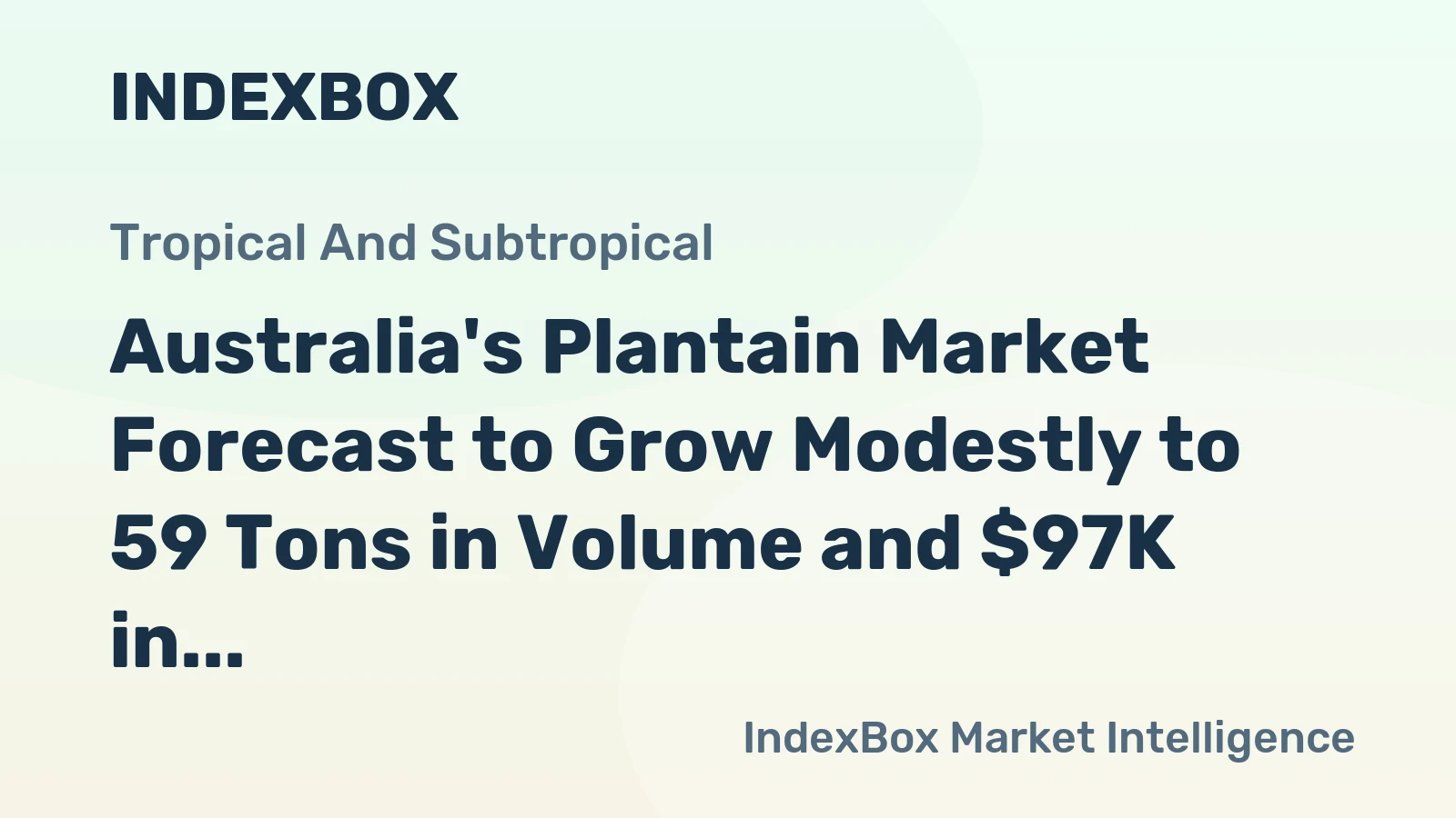 Australia's Plantain Market Forecast to Grow Modestly to 59 Tons in Volume and $97K in Value by 2035