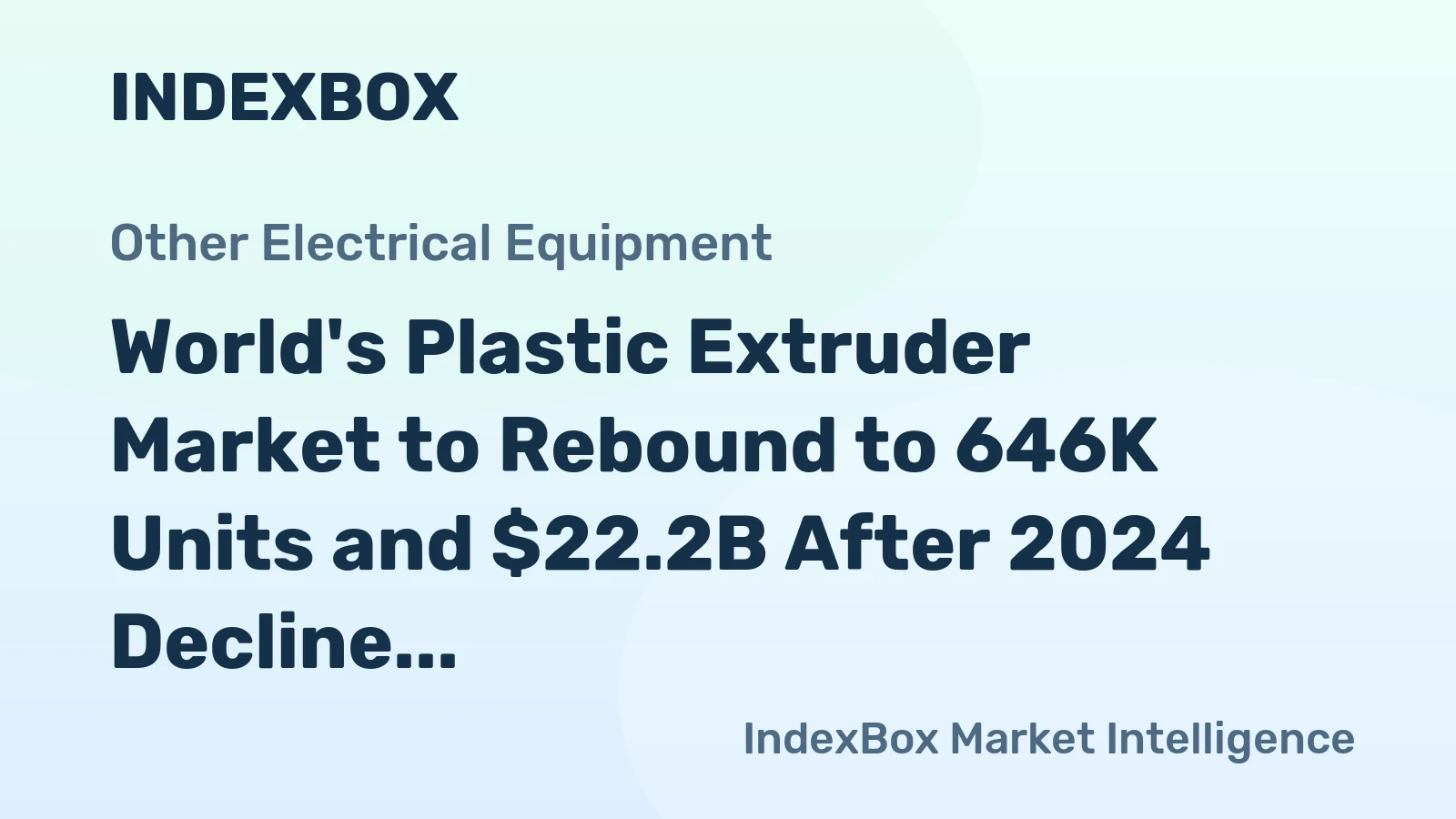 World's Plastic Extruder Market to Rebound to 646K Units and $22.2B After 2024 Decline