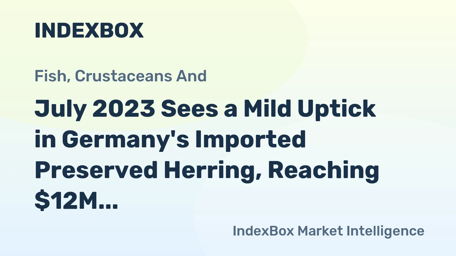 July 2023 Sees a Mild Uptick in Germany's Imported Preserved Herring, Reaching $12M