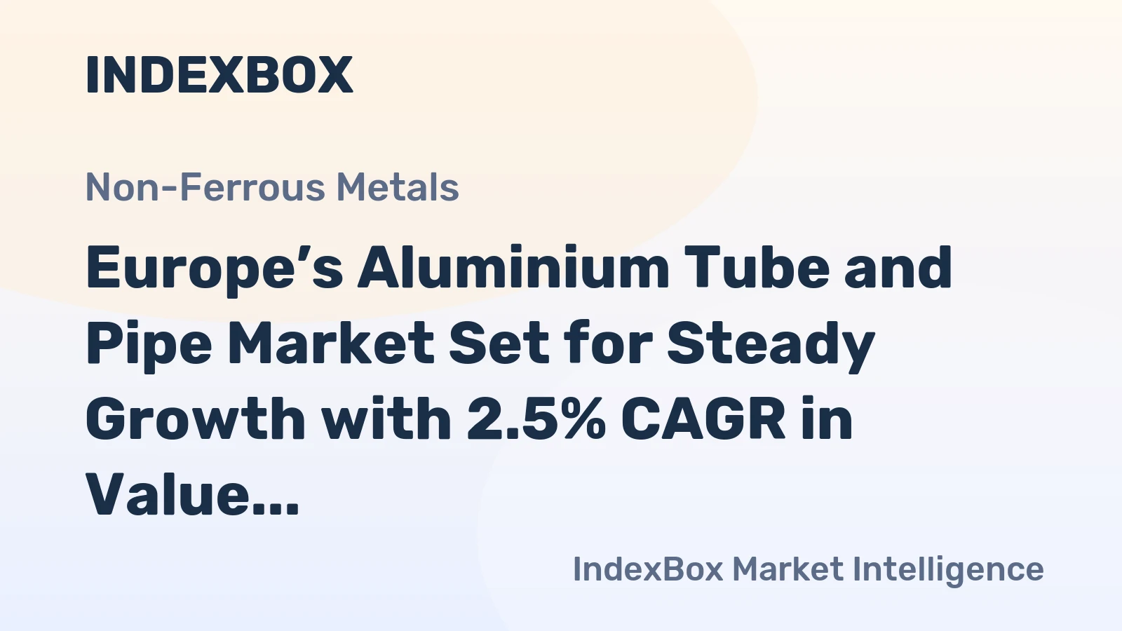 Europe’s Aluminium Tube and Pipe Market Set for Steady Growth with 2.5% CAGR in Value
