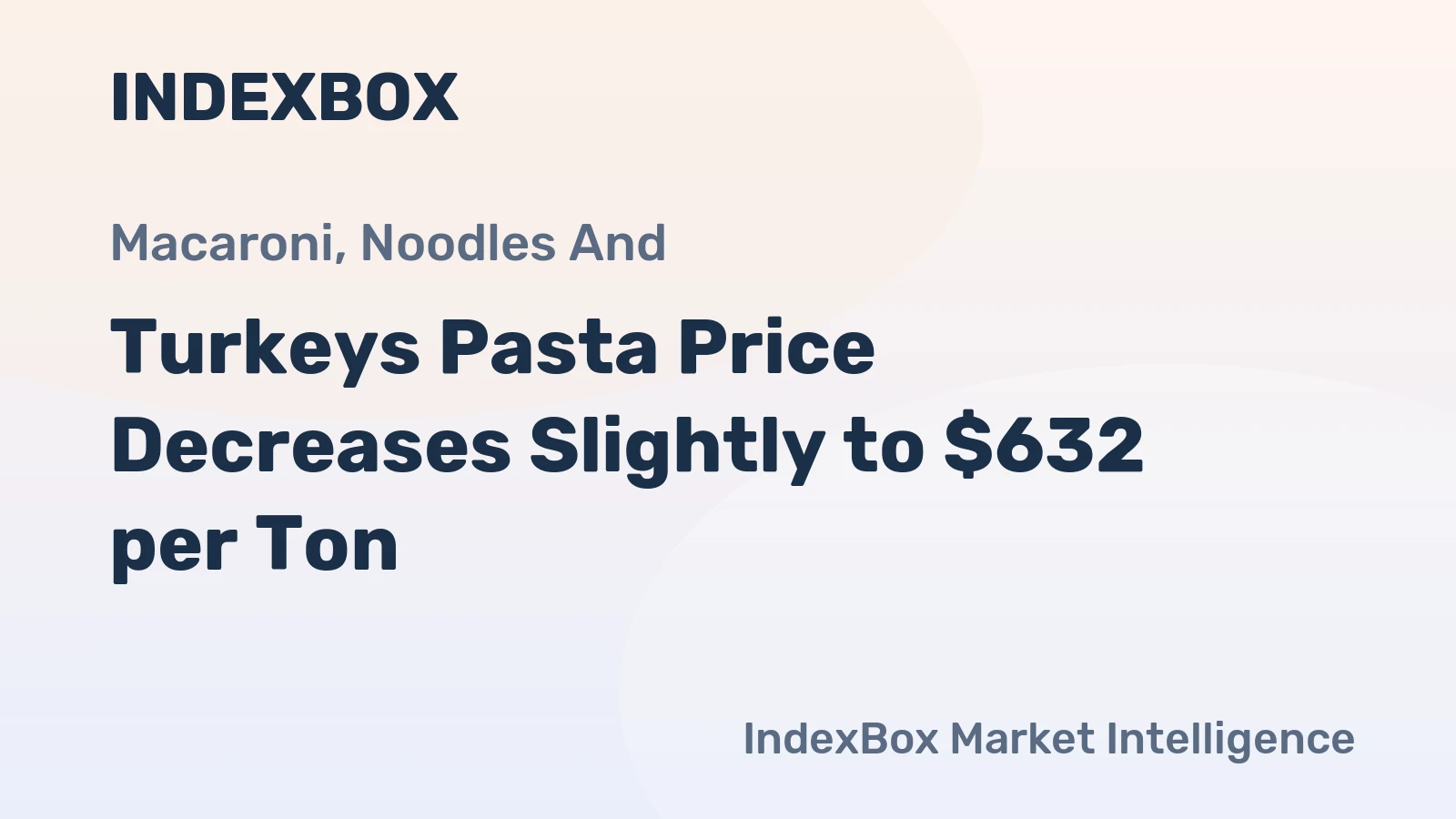 Turkeys Pasta Price Decreases Slightly to $632 per Ton