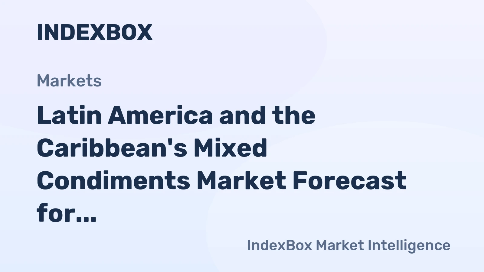 Latin America and the Caribbean's Mixed Condiments Market Forecast for Modest Growth With a 1.2% Value CAGR