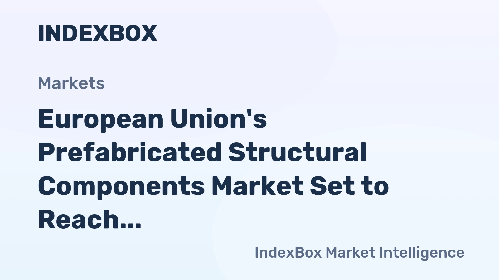 European Union's Prefabricated Structural Components Market Set to Reach 106 Million Tons and $47.4 Billion by 2035