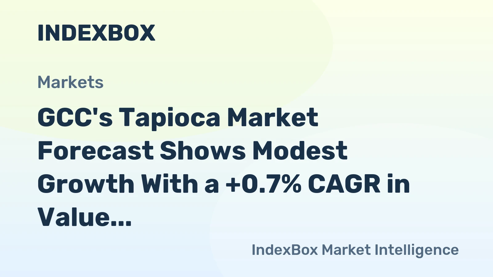 GCC's Tapioca Market Forecast Shows Modest Growth With a +0.7% CAGR in Value