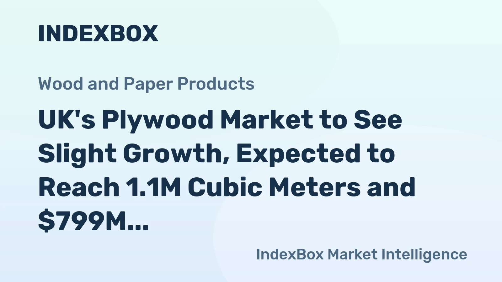 UK's Plywood Market to See Slight Growth, Expected to Reach 1.1M Cubic Meters and $799M by 2035